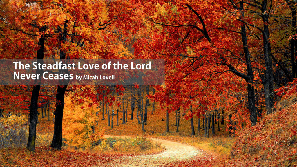 The Steadfast Love of the Lord Never Ceases by Micah Lovell - Songtime