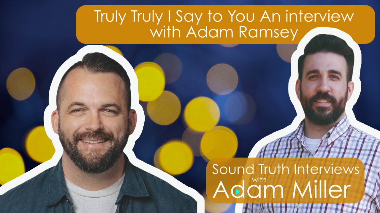 Truly Truly I Say to You an interview with Adam Ramsey - Songtime